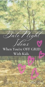 Date Night Ideas When You're Off Grid With Kids - A Lovely Place Called ...