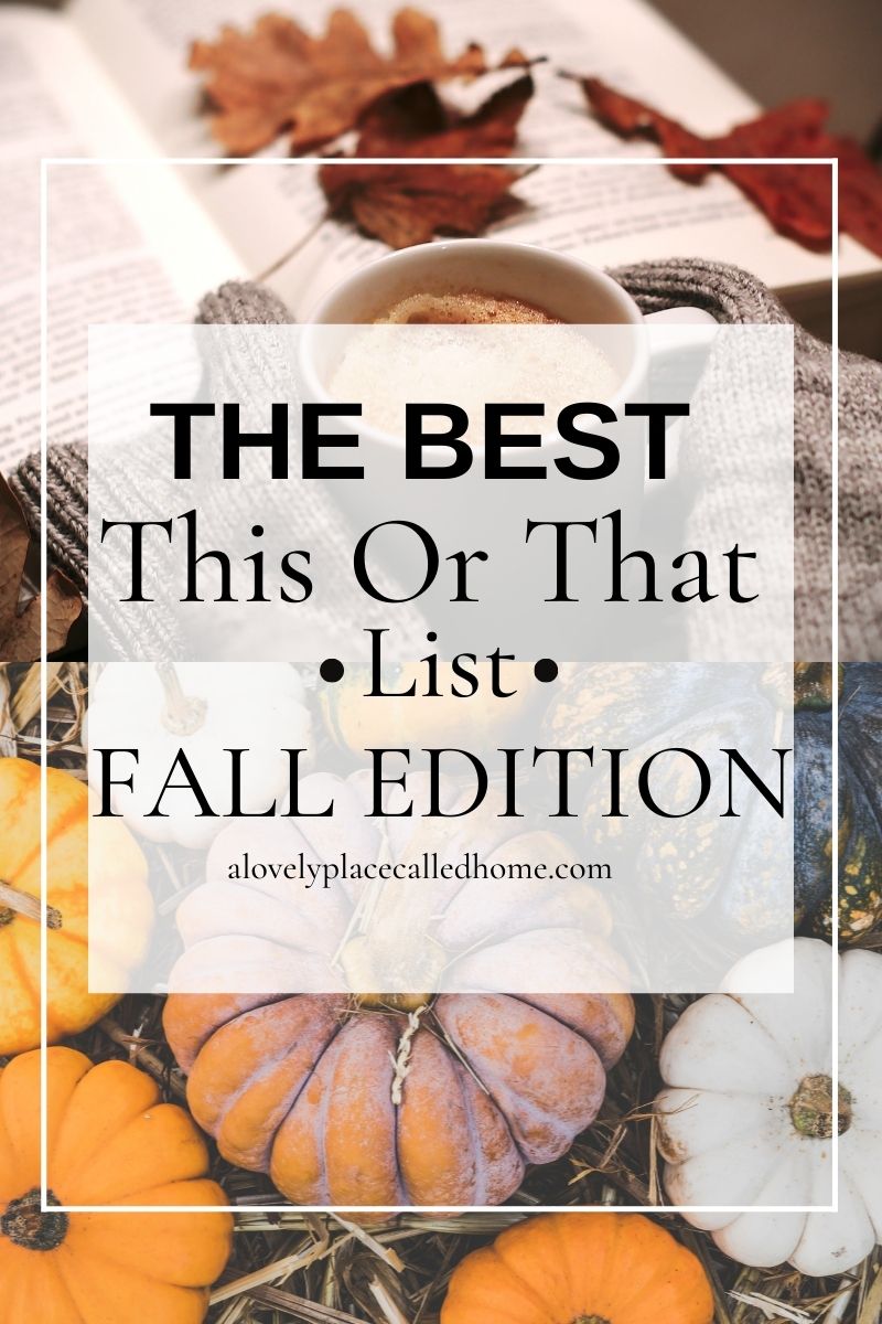 The Best This Or That List - Fall Edition - A Lovely Place Called Home